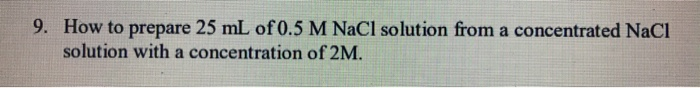 Solved 9. How to prepare 25 mL of 0.5 M NaCl solution from a | Chegg.com