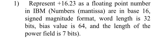 1) Represent +16.23 as a floating point number in IBM | Chegg.com