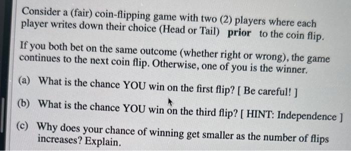 Solved Consider a (fair) coin-flipping game with two (2) | Chegg.com