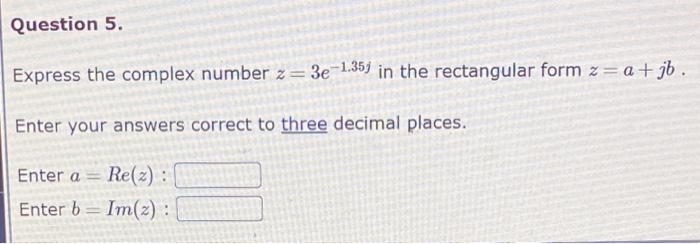 Solved Express the complex number z=3e−1.35j in the | Chegg.com