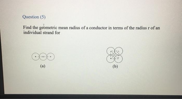 Solved Question (5) Find the geometric mean radius of a | Chegg.com