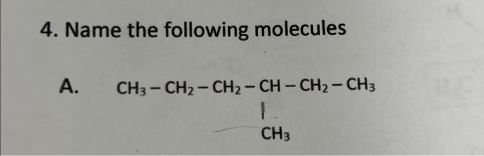 Solved 4. Name the following molecules A. CH3 – CHz – CH2 – | Chegg.com