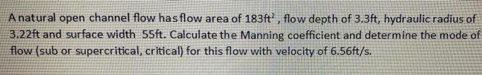 Solved A natural open channel flow has flow area of 183ft , | Chegg.com