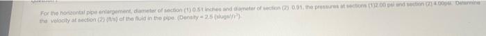 Solved For the horizontal pipe enlargement, diameter of | Chegg.com