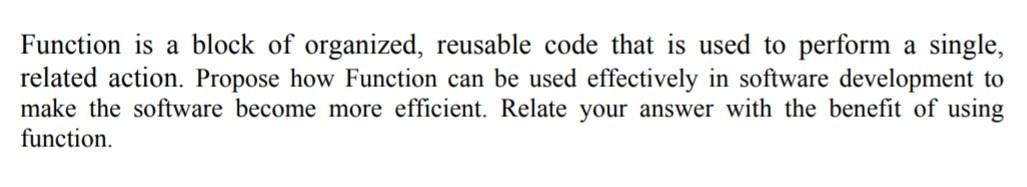 Solved Function is a block of organized, reusable code that | Chegg.com