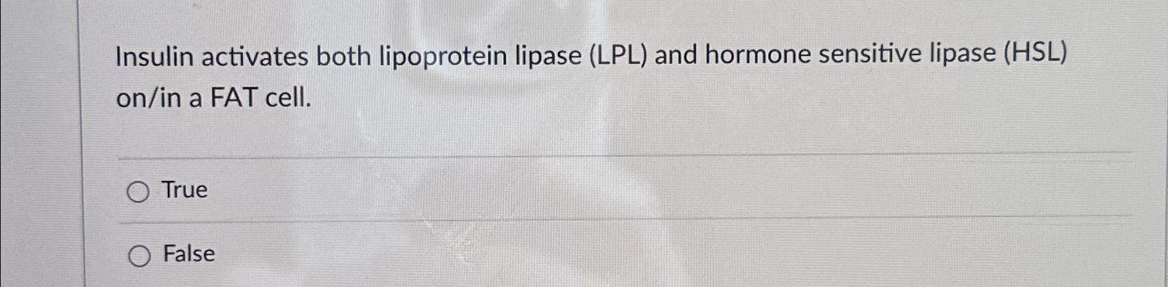 Solved Insulin activates both lipoprotein lipase (LPL) ﻿and | Chegg.com