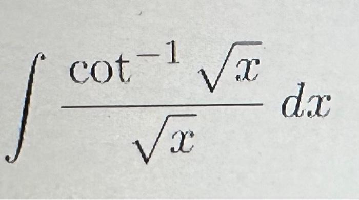 Solved ∫xcot−1xdx | Chegg.com
