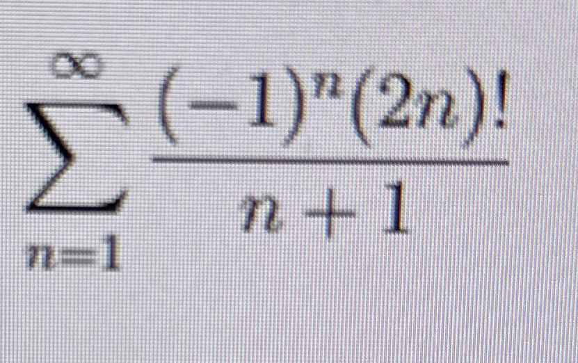 Solved ∑n=1∞(-1)n(2n)!n+1Determine whether the series | Chegg.com