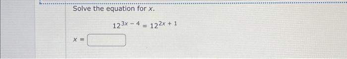 Solved Solve the equation for x. 123x−4=122x+1 | Chegg.com