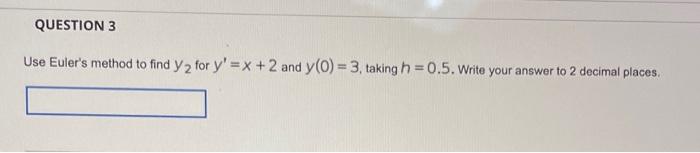 Solved Use Euler's method to find y2 for y′=x+2 and y(0)=3, | Chegg.com