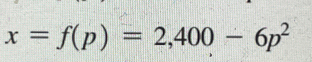 x=f(p)=2,400-6p2Use the price to demand equation to | Chegg.com