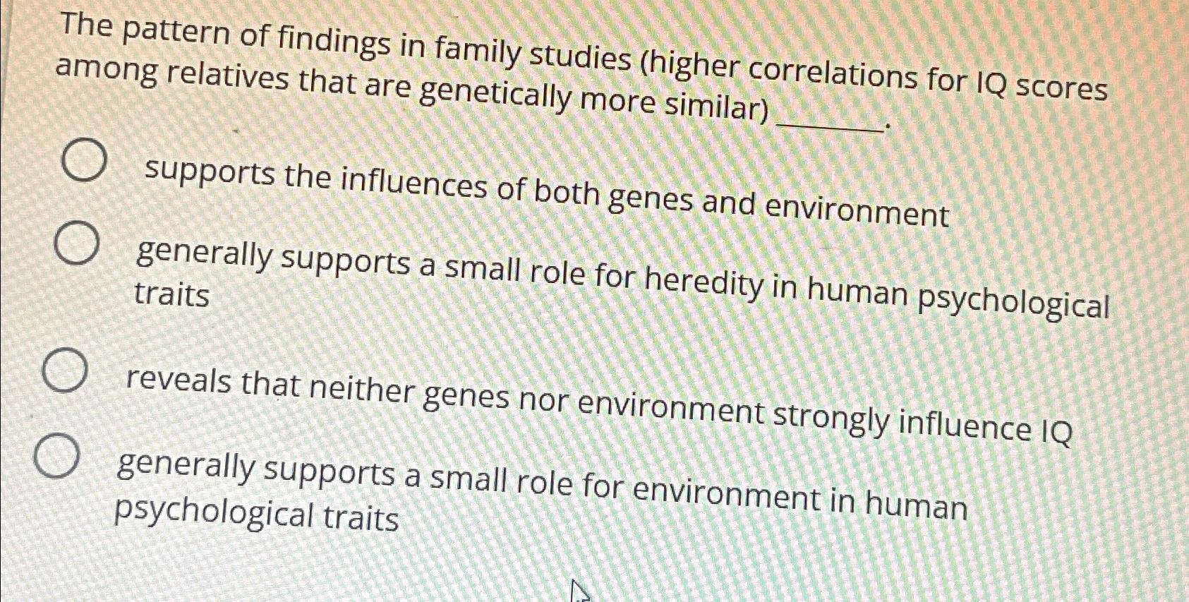 Solved The pattern of findings in family studies (higher | Chegg.com