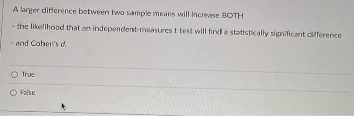 Solved A Larger Difference Between Two Sample Means Will 0821