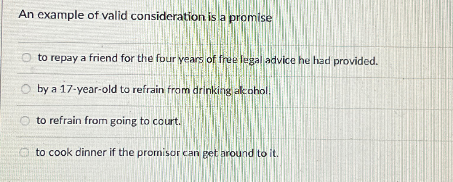 Solved An example of valid consideration is a promiseto | Chegg.com