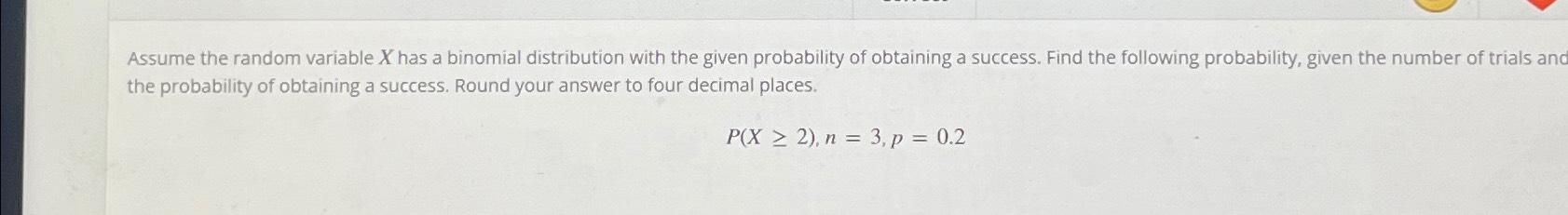 Solved Assume the random variable x ﻿has a binomial | Chegg.com