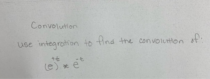 Solved Convolution use integration to find the convolution | Chegg.com