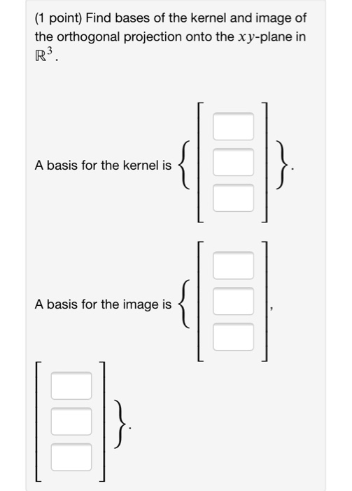Solved (1 point) Find bases of the kernel and image of the | Chegg.com
