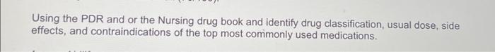 Solved Using the PDR and or the Nursing drug book and | Chegg.com