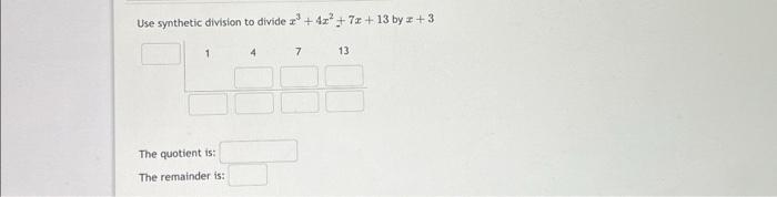 Solved Use synthetic division to divide x3+4x2+7x+13 by x+3 | Chegg.com