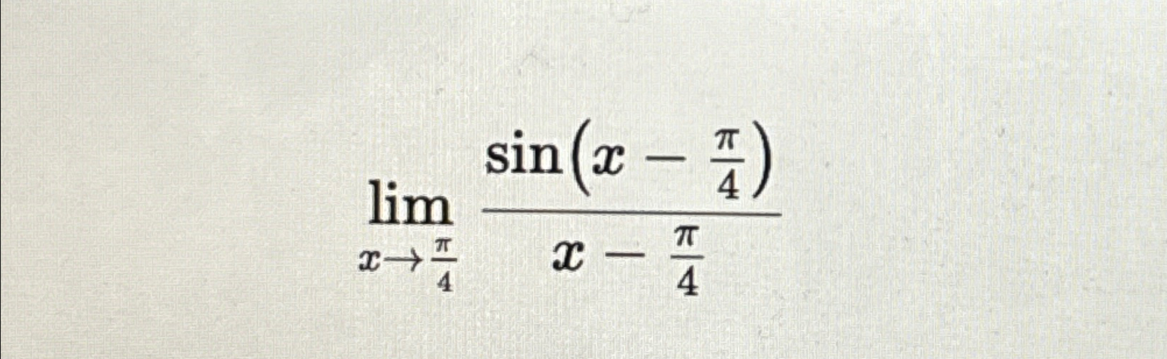 Solved limx→π4sin(x-π4)x-π4 | Chegg.com