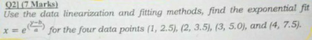 Solved Q2] (7 Marks) Use the data linearization and fitting | Chegg.com