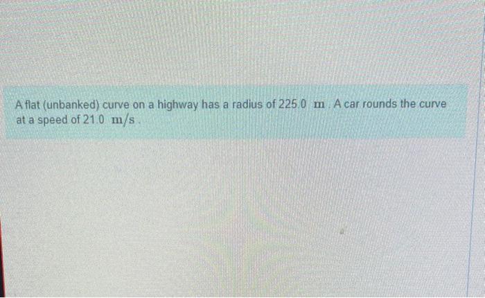 Solved A flat (unbanked) curve on a highway has a radius of | Chegg.com