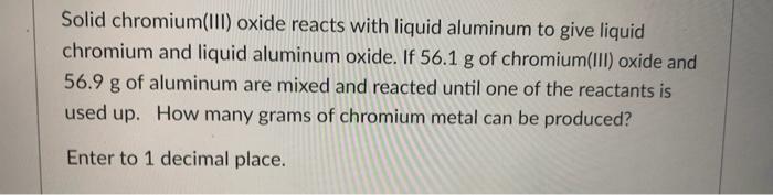 Solved Solid chromium(III) oxide reacts with liquid aluminum | Chegg.com