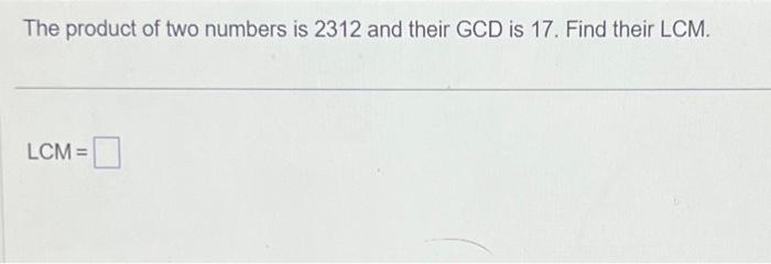 Solved The product of two numbers is 2312 and their GCD is | Chegg.com