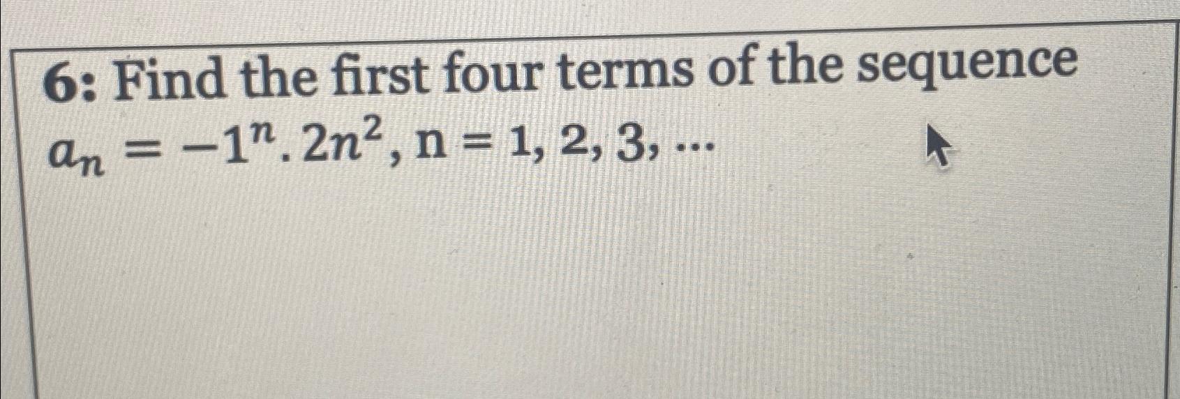 Solved 6 Find The First Four Terms Of The Sequence