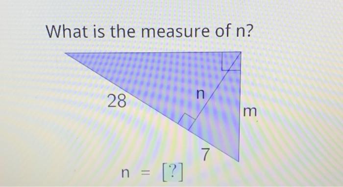 Solved What is the measure of n? n 28 m 7 n = [?] | Chegg.com