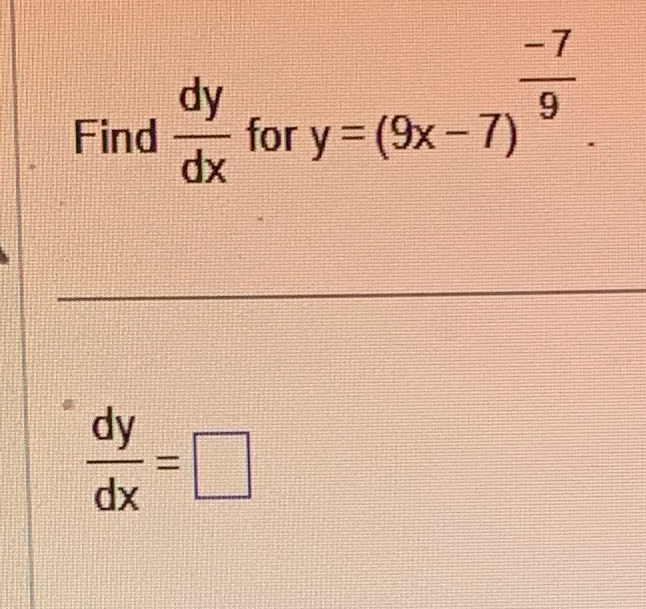 Solved Find dydx ﻿for y=(9x-7)-79dydx= | Chegg.com