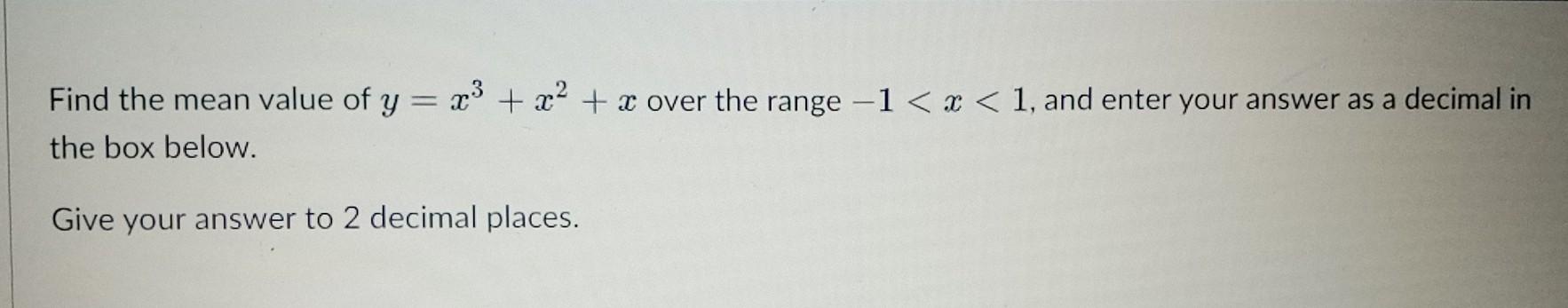 Solved Find the mean value of y=x3+x2+x over the range −1 | Chegg.com