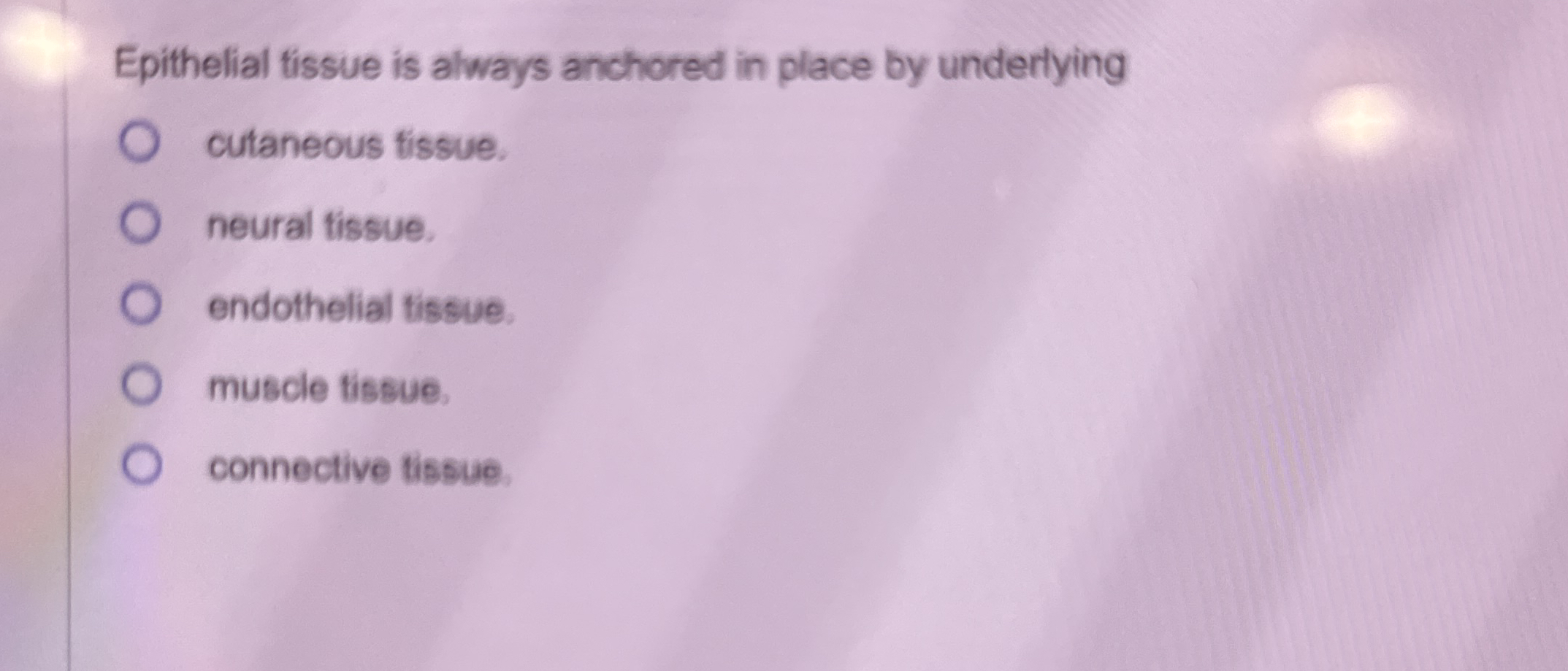 Solved Epithelial tissue is always anchored in place by | Chegg.com