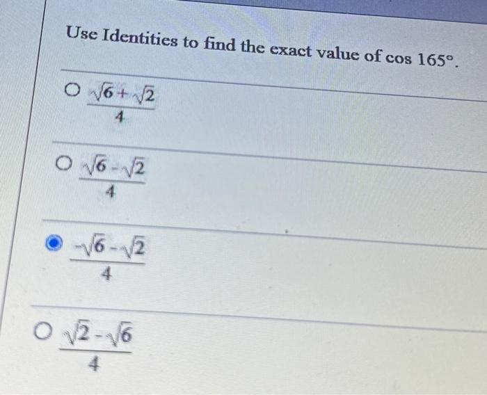 Solved Use Identities to find the exact value of cos165∘. | Chegg.com