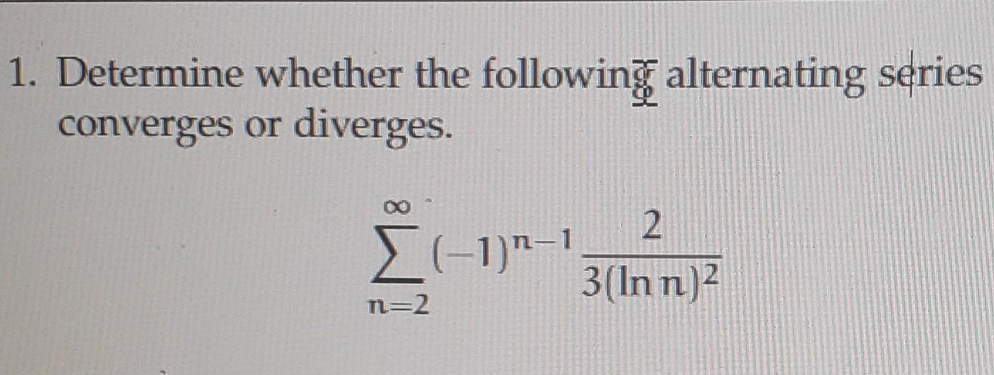 Solved 1. Determine whether the following alternating series | Chegg.com