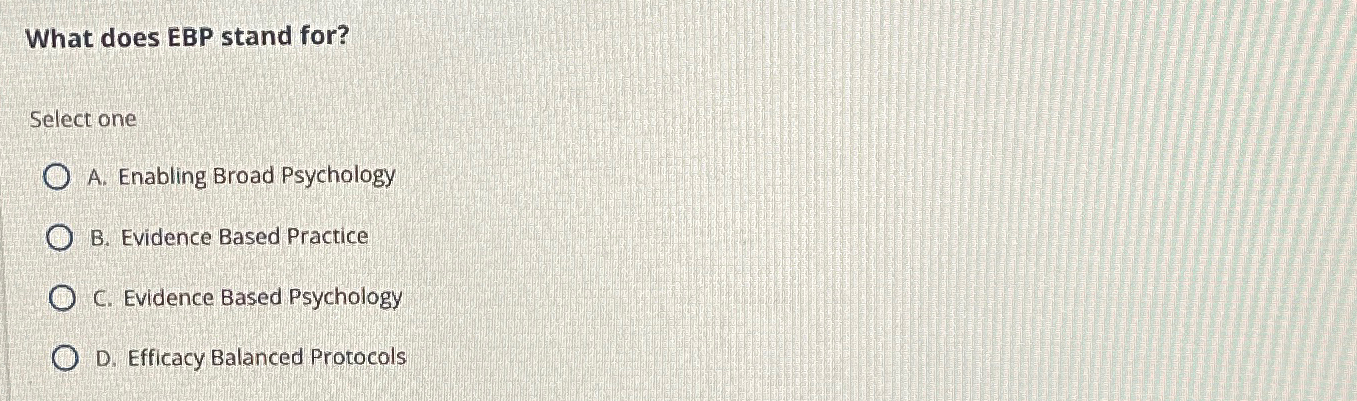 Solved What does EBP stand for?Select oneA. ﻿Enabling Broad | Chegg.com