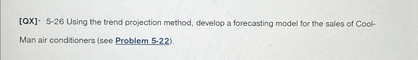Solved [QX] * 5-26 ﻿Using the trend projection method, | Chegg.com