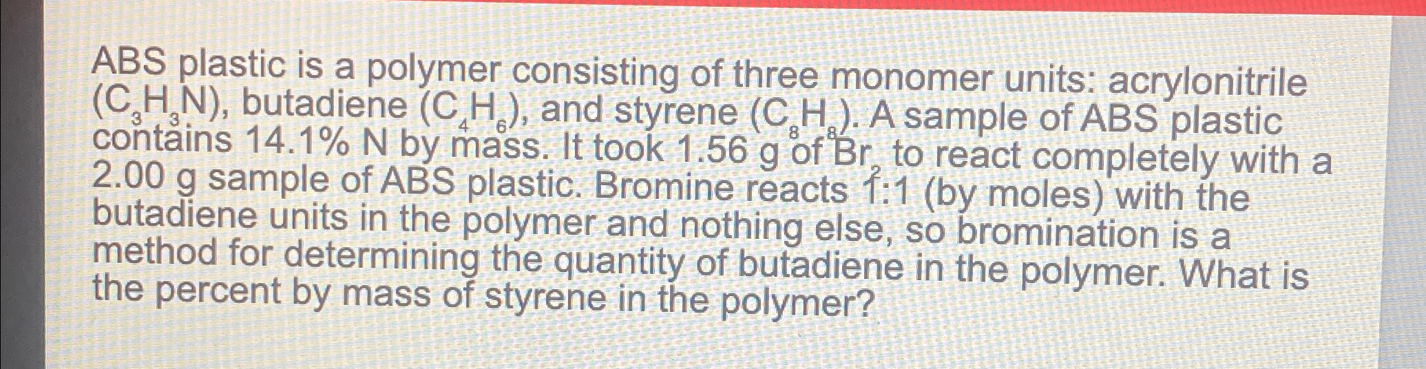 Solved ABS plastic is a polymer consisting of three monomer | Chegg.com