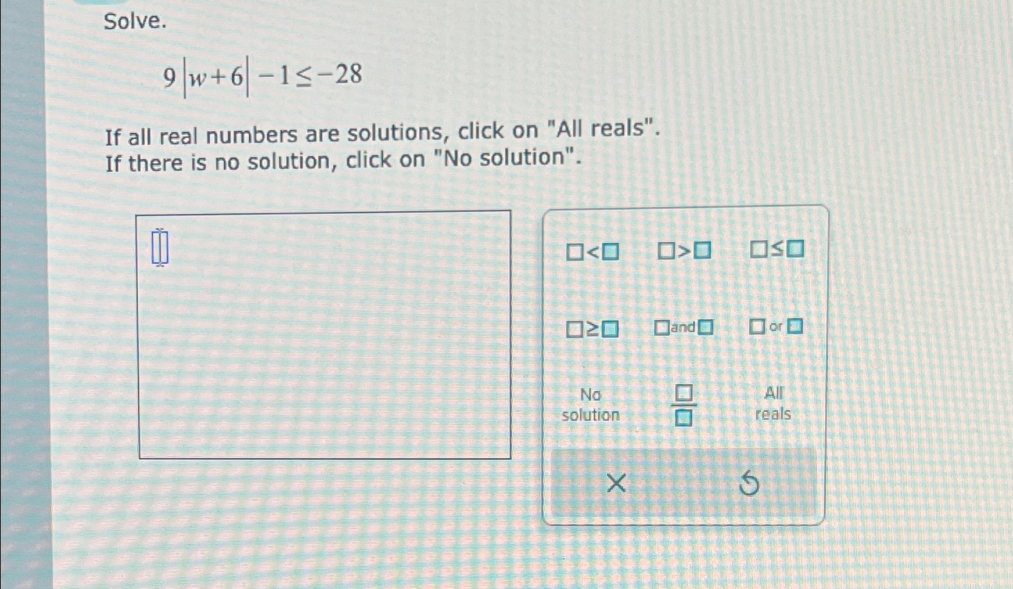 Solved Solve.9|w+6|-1≤-28If all real numbers are solutions, | Chegg.com