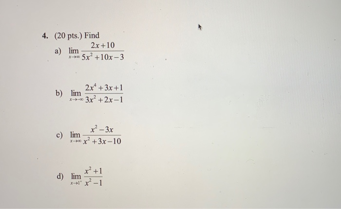 Solved 4. (20 pts.) Find 2x+10 a) lim *** 5x² +10x-3 b) lim | Chegg.com Solved 4. (20 pts.) Find 2x+10 a) lim *** 5x² +10x-3 b) lim | Chegg.com