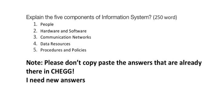 Solved Explain the five components of Information System? | Chegg.com