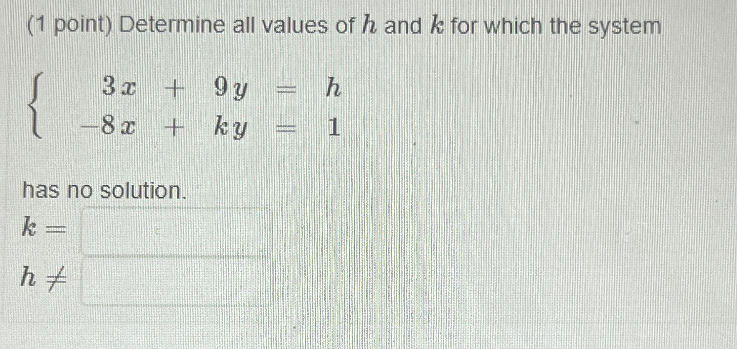 Solved (1 ﻿point) ﻿Determine all values of h ﻿and k ﻿for | Chegg.com