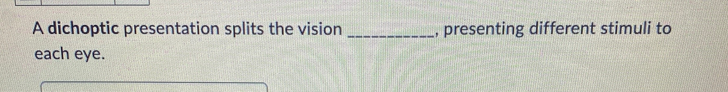 Solved A dichoptic presentation splits the vision q, | Chegg.com