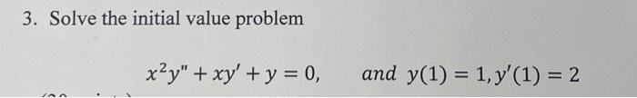 Solved 3. Solve the initial value problem x2y′′+xy′+y=0, and | Chegg.com