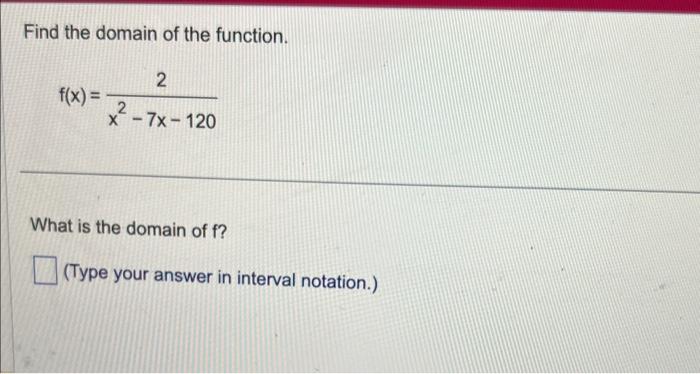 Solved Find the domain of the function. f(x)=x2−7x−1202 What | Chegg.com