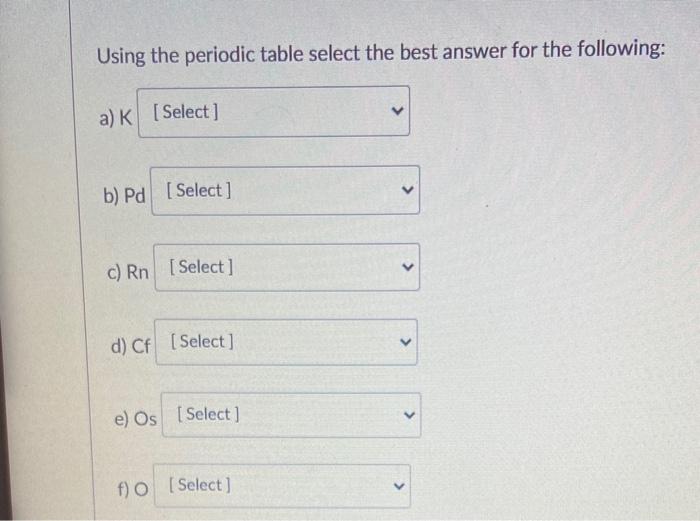 Solved Using the periodic table select the best answer for | Chegg.com