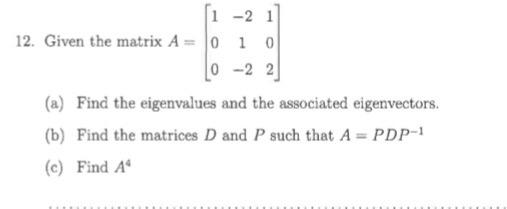Solved 12. Given the matrix A=⎣⎡100−21−2102⎦⎤ (a) Find the | Chegg.com