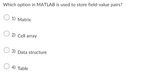 Solved Which option in MATLAB is used to store field-value | Chegg.com