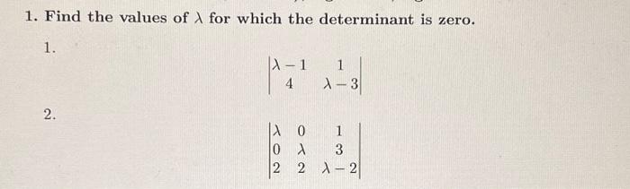 Solved 1. Find the values of λ for which the determinant is | Chegg.com