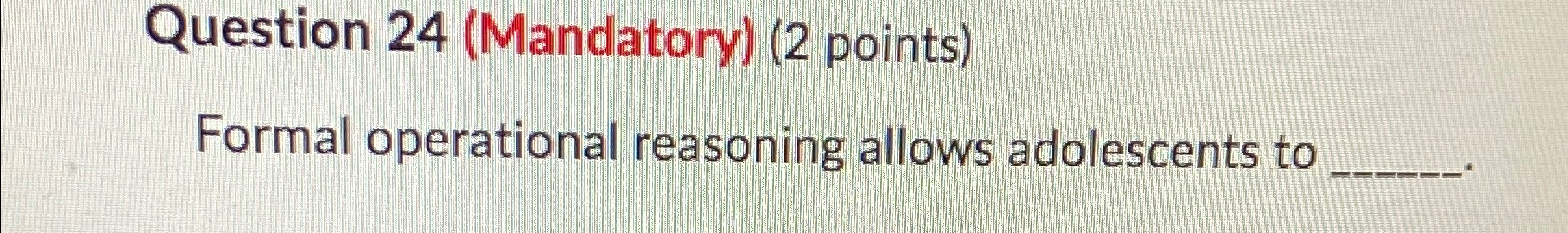 Solved Question 24 (Mandatory) (2 ﻿points)Formal operational | Chegg.com